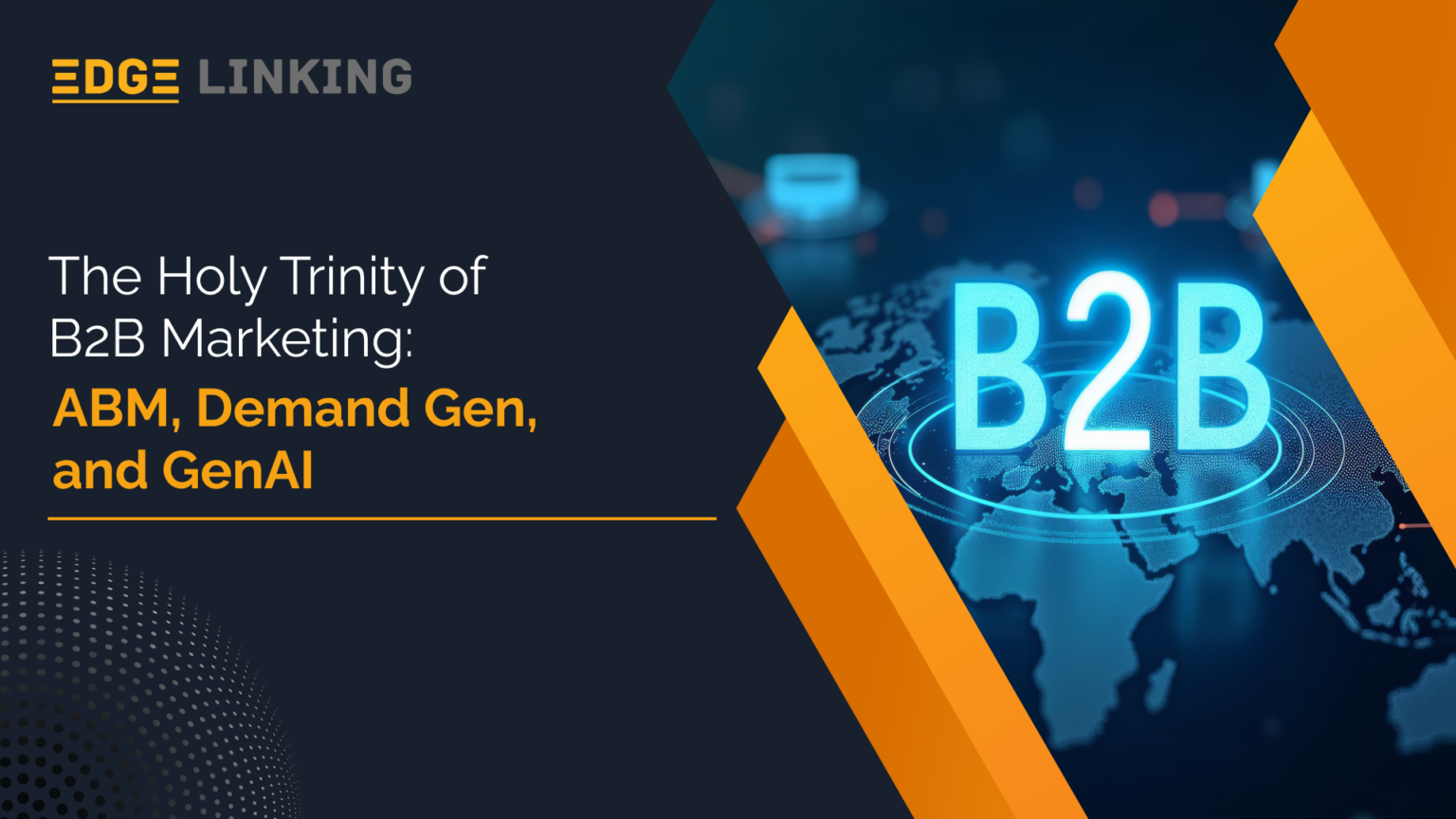 The Holy Trinity of B2B Marketing: ABM, Demand Gen, and GenAI – Edge Linking